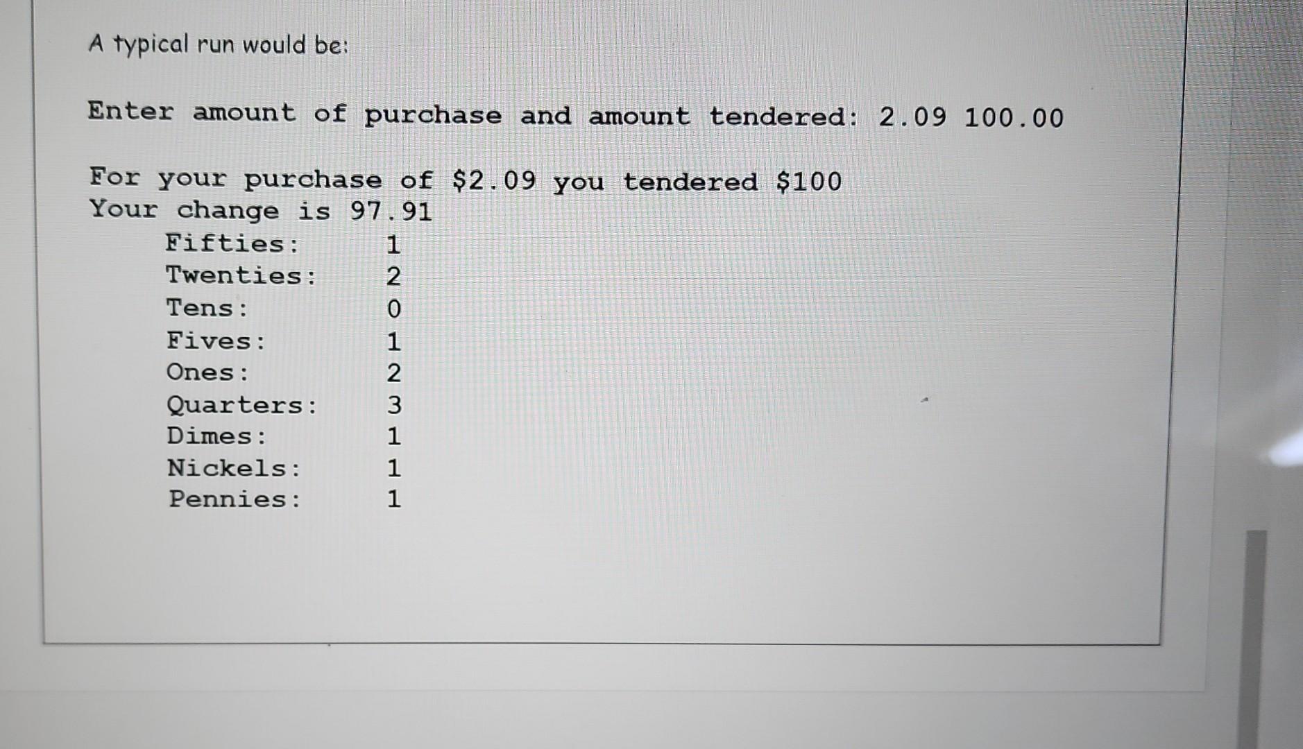 Solved A typical run would be: Enter amount of purchase and | Chegg.com