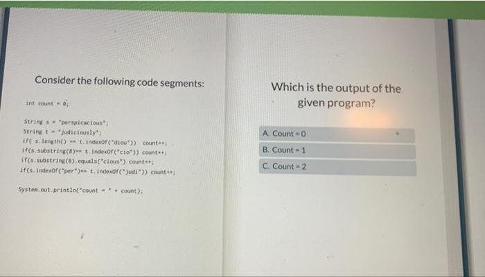 Solved Consider the following code segments: int count 0, | Chegg.com