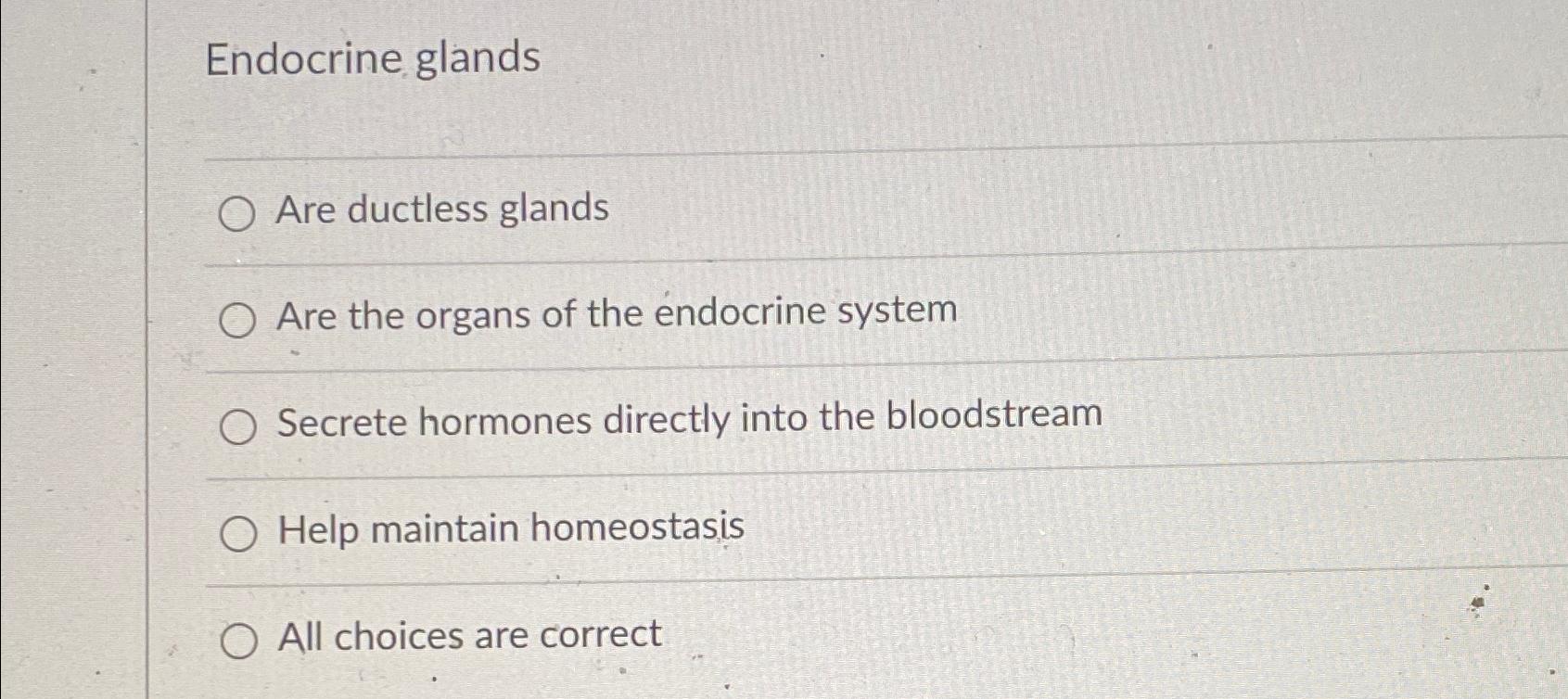 Solved Endocrine glandsAre ductless glandsAre the organs of | Chegg.com