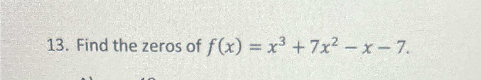 Solved Find the zeros of f(x)=x3+7x2-x-7. | Chegg.com