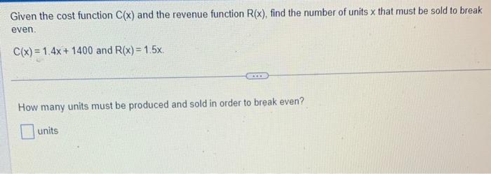 Solved Given the cost function C(x) and the revenue function | Chegg.com