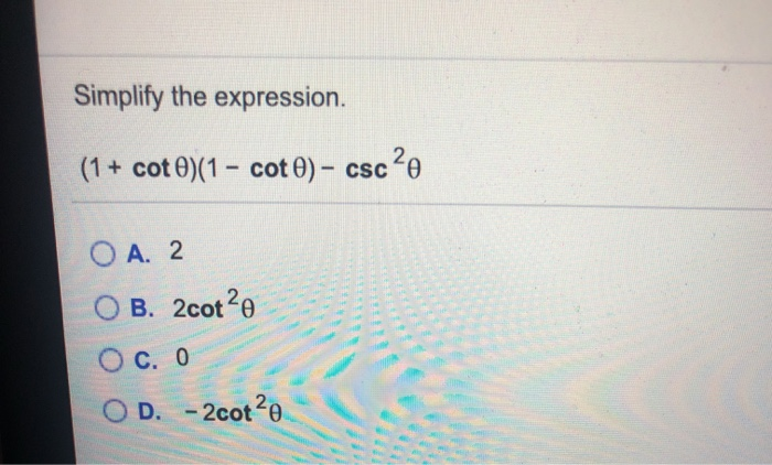 Solved Simplify the expression. (1 + cot O)(1 - coto) - | Chegg.com