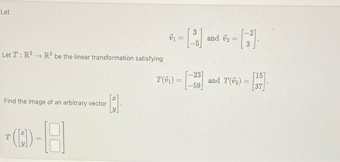 Solved v1=[3−5] and v2=[−23]. Let T:R2→R2 be the linear | Chegg.com