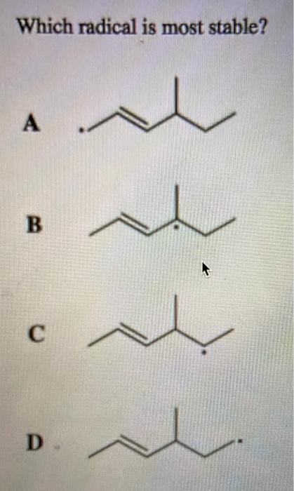 Solved Which radical is most stable? А B с D | Chegg.com