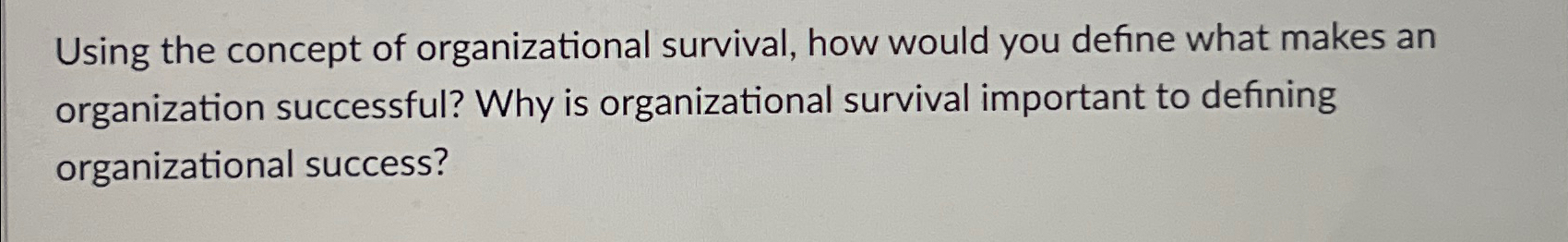 Solved Using the concept of organizational survival, how | Chegg.com