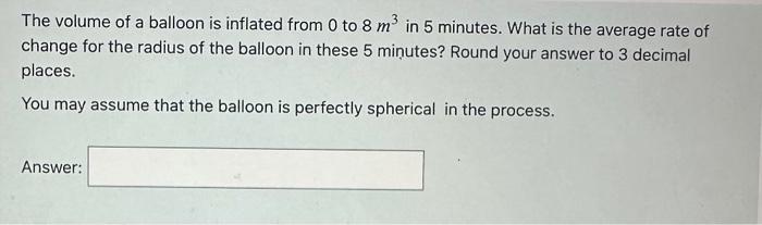 Solved The volume of a balloon is inflated from 0 to 8 m3 in | Chegg.com