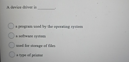 Solved A device driver is a program used by the operating | Chegg.com