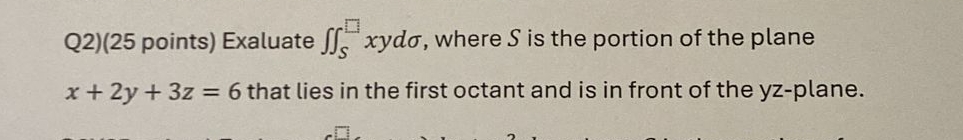 Solved Q2)(25 ﻿points) ﻿Exaluate ∬Sxydσ, ﻿where S ﻿is the | Chegg.com