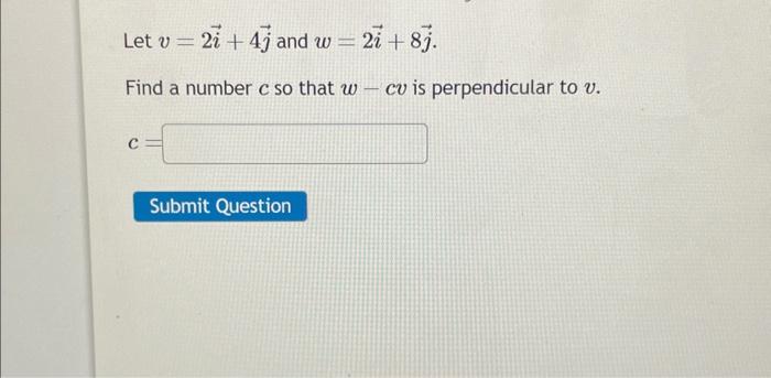 Solved Let v=2i+4j and w=2i+8j. Find a number c so that w−cv | Chegg.com