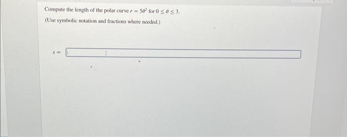 Solved Compute the length of the polar curve r=5θ2 for | Chegg.com