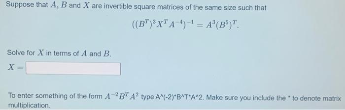 Solved Suppose That A B And X Are Invertible Square