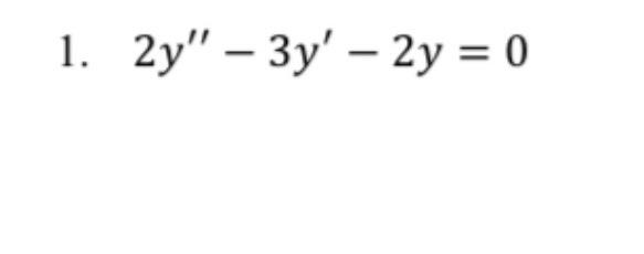 Solved 1. 2y′′−3y′−2y=0 | Chegg.com