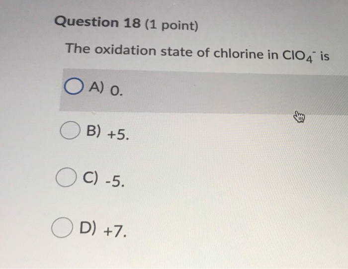 Solved Question 18 (1 point) The oxidation state of chlorine | Chegg.com