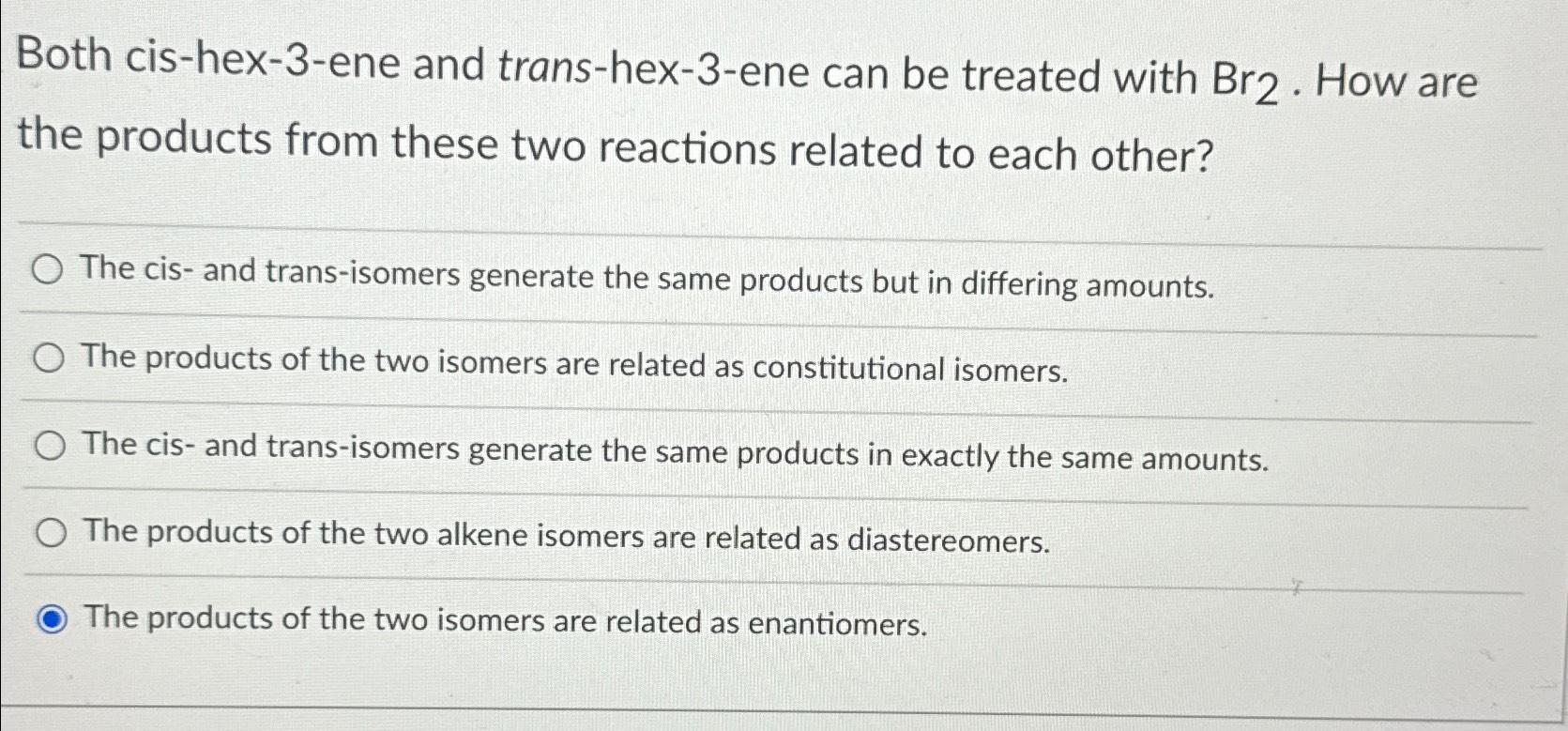 Solved Both cis-hex-3-ene and trans-hex-3-ene can be treated | Chegg.com