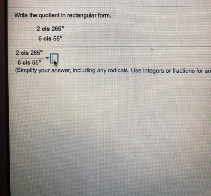 Solved Write the quotient in rectangular form. 2 cis 265 6 | Chegg.com