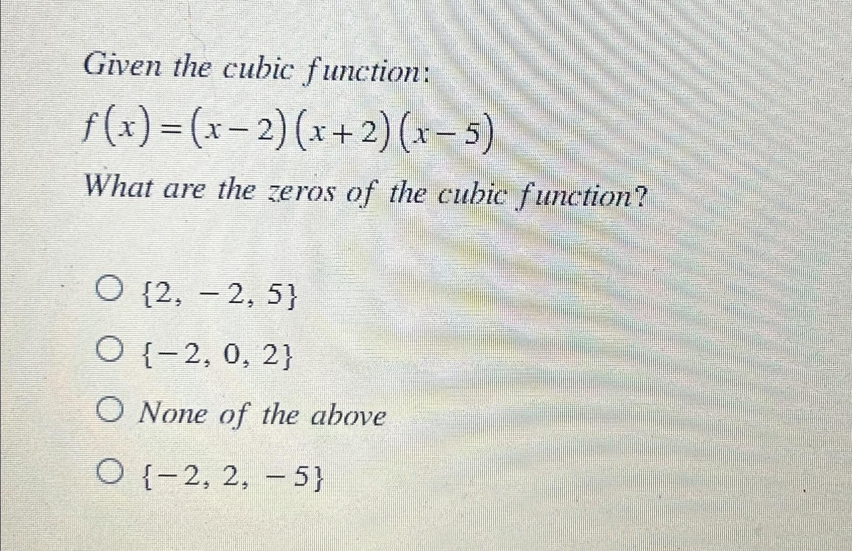 Solved Given the cubic function:f(x)=(x-2)(x+2)(x-5)What are | Chegg.com