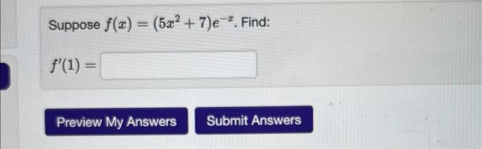 Solved Suppose f(x)=(5x2+7)e−x f′(1)= | Chegg.com