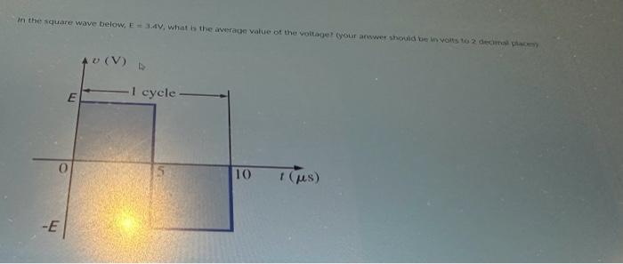 Solved In the square wave below, E = 3.4V, what is the | Chegg.com