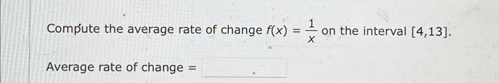 Solved Compute the average rate of change f(x)=1x ﻿on the | Chegg.com