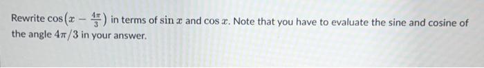 Solved Rewrite cos(x−34π) in terms of sinx and cosx. Note | Chegg.com