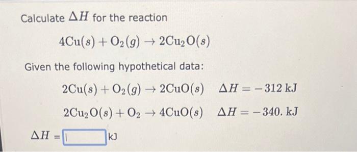 Solved Calculate ΔH for the reaction 4Cu(s)+O2(g)→2Cu2O(s) | Chegg.com