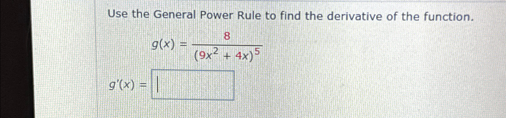 Solved Use the General Power Rule to find the derivative of | Chegg.com