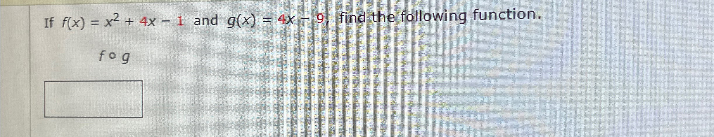 Solved If f(x)=x2+4x-1 ﻿and g(x)=4x-9, ﻿find the following | Chegg.com