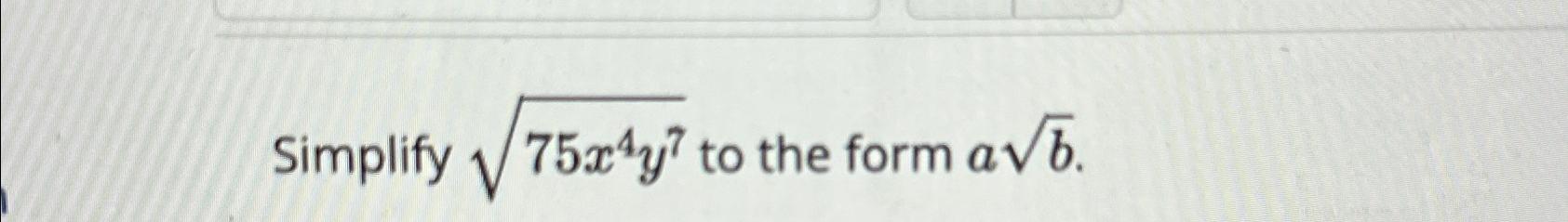 Solved Simplify 75x4y72 ﻿to the form ab2. | Chegg.com
