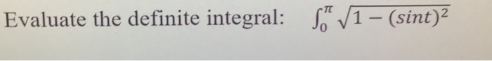 Solved Evaluate the definite integral: S 11 – (sint)2 | Chegg.com