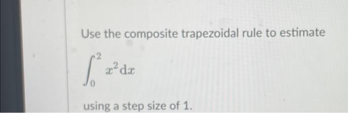Solved Use the composite trapezoidal rule to estimate | Chegg.com