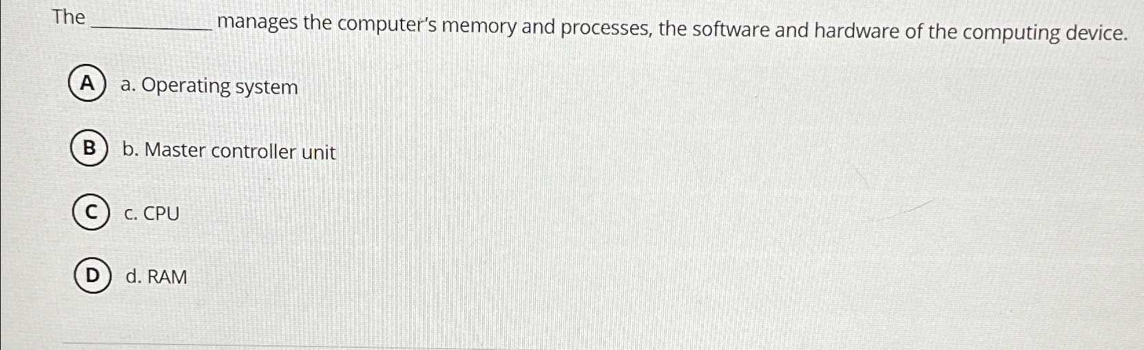 Solved The manages the computer's memory and processes, the | Chegg.com