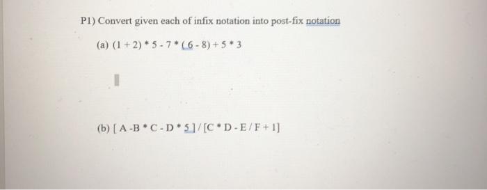 Solved P1) Convert given each of infix notation into | Chegg.com