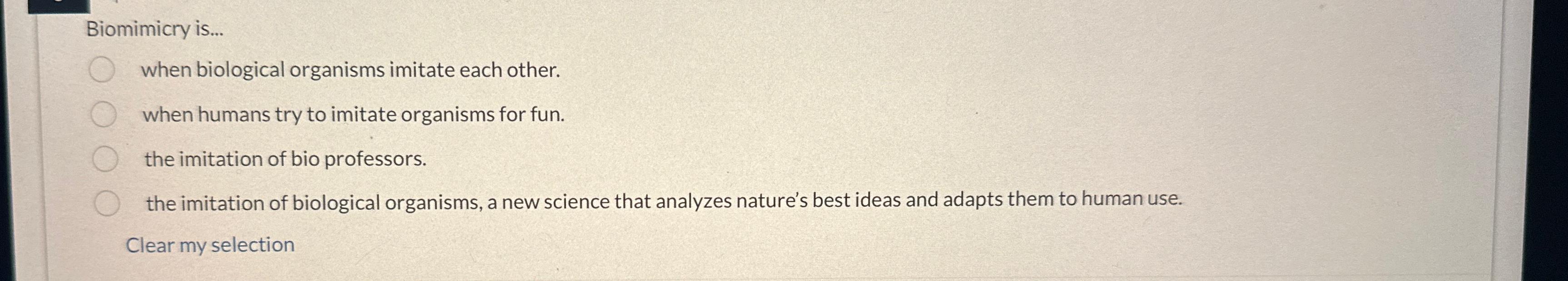 Solved Biomimicry is...when biological organisms imitate | Chegg.com