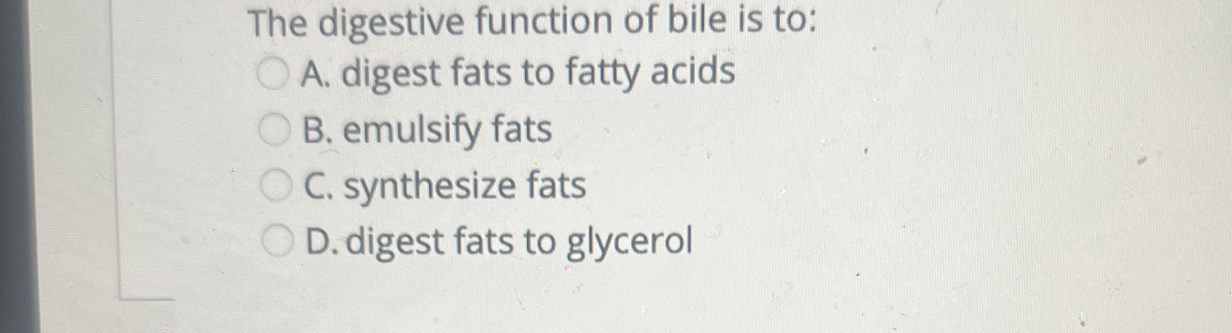 Solved The digestive function of bile is to:A. ﻿digest fats | Chegg.com