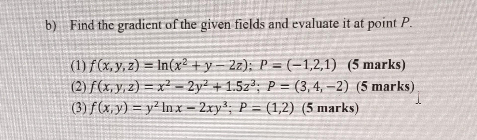 Solved Find the gradient of the given fields and evaluate it | Chegg.com