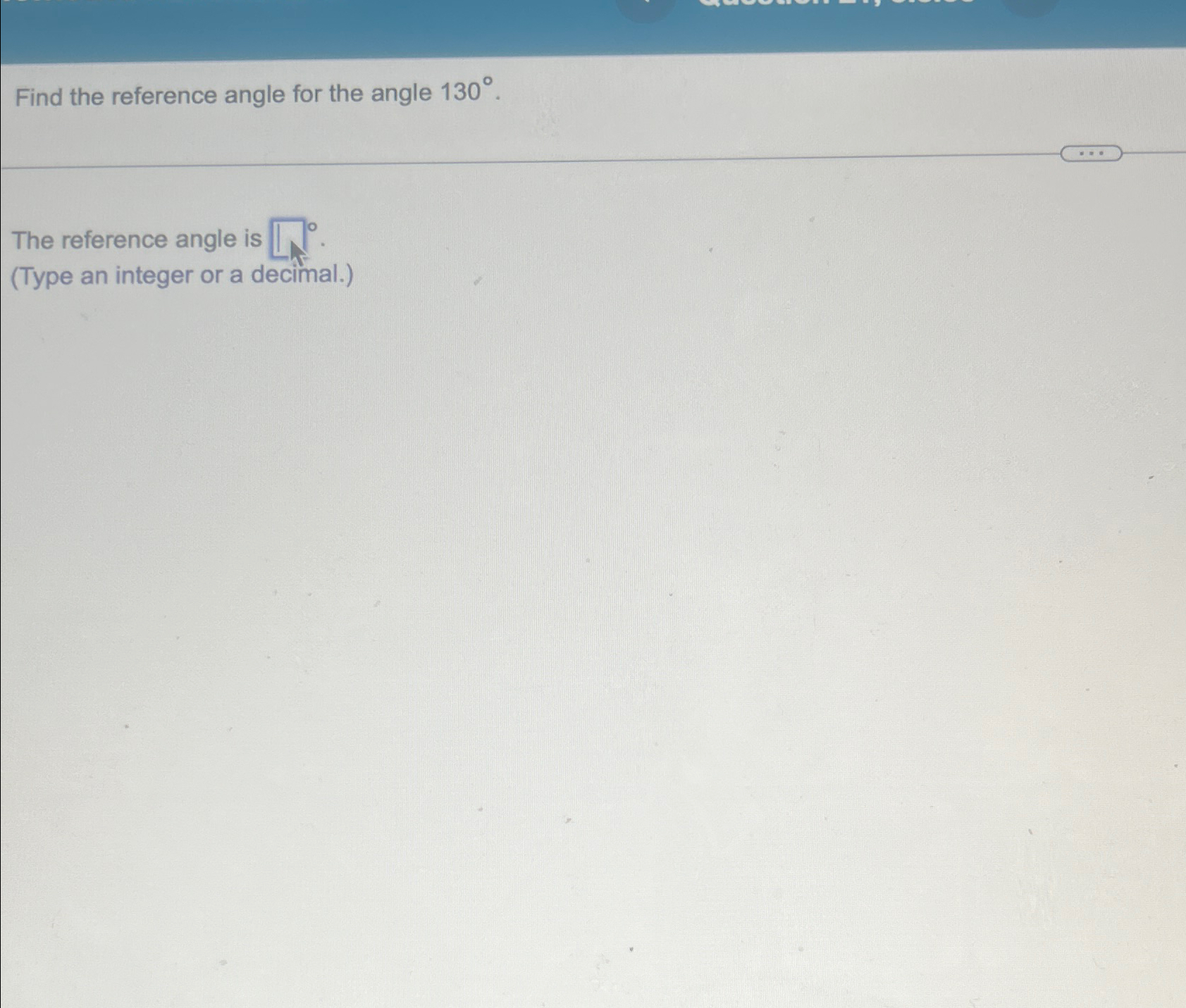Solved Find the reference angle for the angle 130°.The | Chegg.com