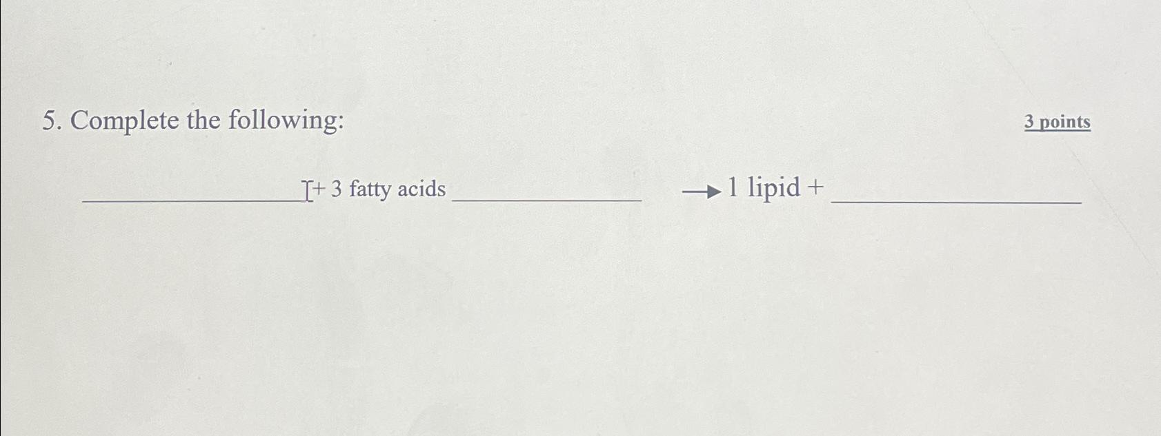 Solved Complete the following:3 ﻿points+3 ﻿fatty acids →1 | Chegg.com