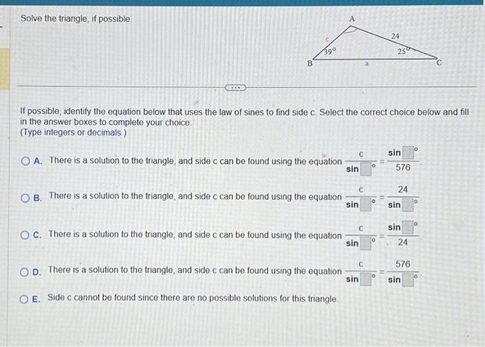 Solved Solve the triangle, if possible. If possible, | Chegg.com