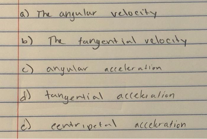 Solved a) The angular velocity The tangential velocity c) | Chegg.com