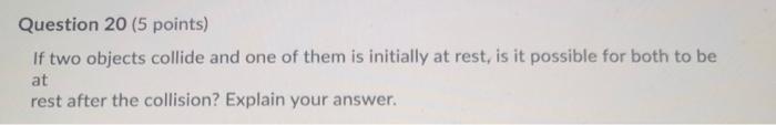 Solved Question 20 (5 points) If two objects collide and one | Chegg.com