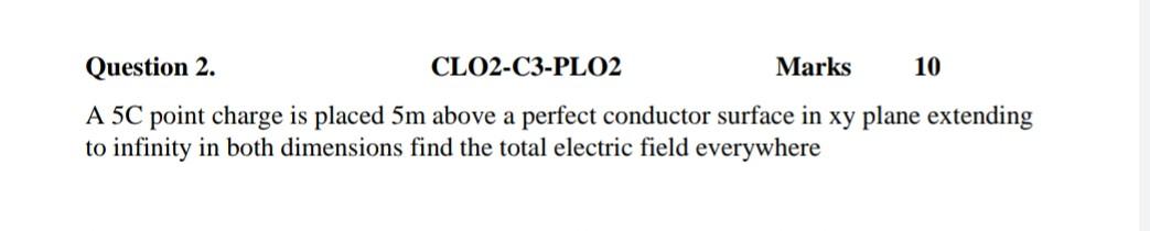 Solved Question 2. CLO2-C3-PLO2 Marks 10 A 5C point charge | Chegg.com