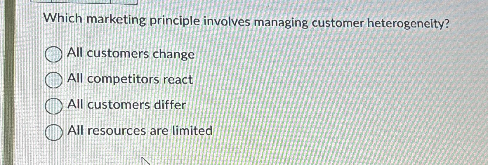 Solved Which marketing principle involves managing customer | Chegg.com