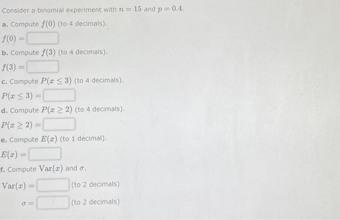 Solved Consider a binomial experiment with n=15 and p=0.4. | Chegg.com