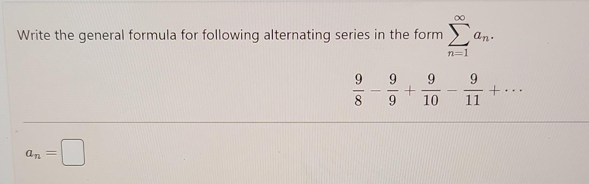 Solved Write the general formula for following alternating | Chegg.com