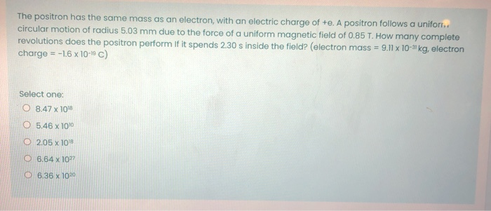 Solved The Positron Has The Same Mass As An Electron With