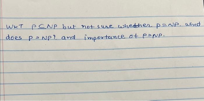 Solved WKT P CNP but not sure whedther P=NP. What does P=NP | Chegg.com