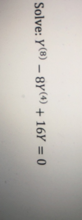 Solved Solve Y8 8y4 16y 0 