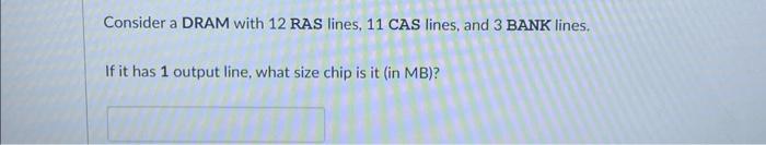 Solved Consider a DRAM with 12 RAS lines, 11 CAS lines, and | Chegg.com