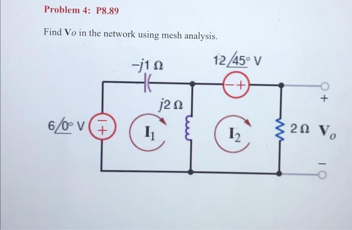 Solved Problem 4: P8.89 Find Vo in the network using mesh | Chegg.com