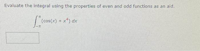 Solved Evaluate the integral using the properties of even | Chegg.com